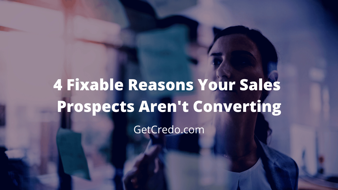 5 Fixable Reasons Your Sales Prospects Aren't Converting | Credo