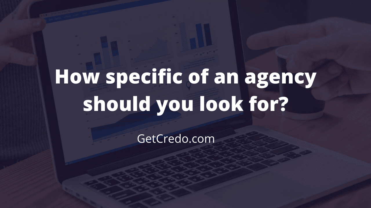 How specific of an agency should you look for? | Credo