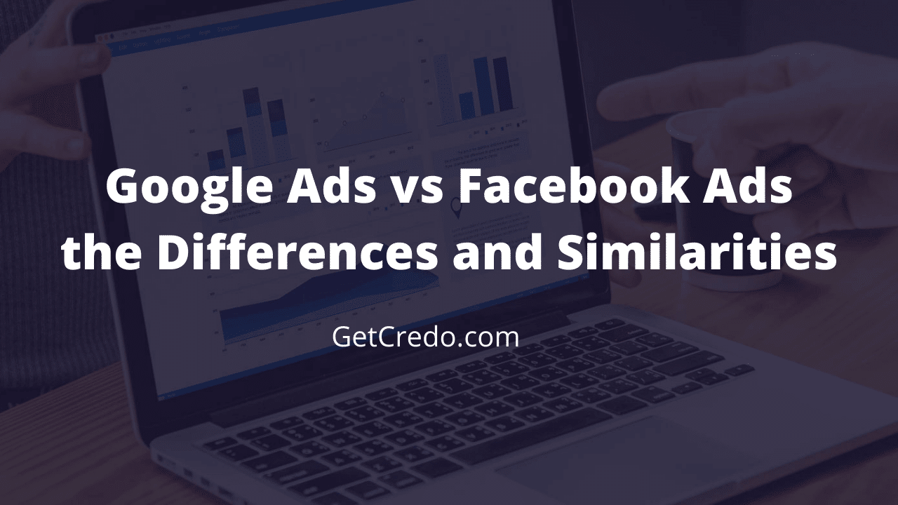 Google Ads vs Facebook Ads - the Differences and Similarities | Credo