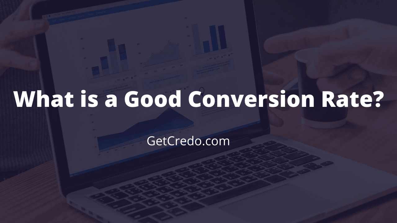 What Is a Good Conversion Rate and How Do I Improve Mine? | Credo