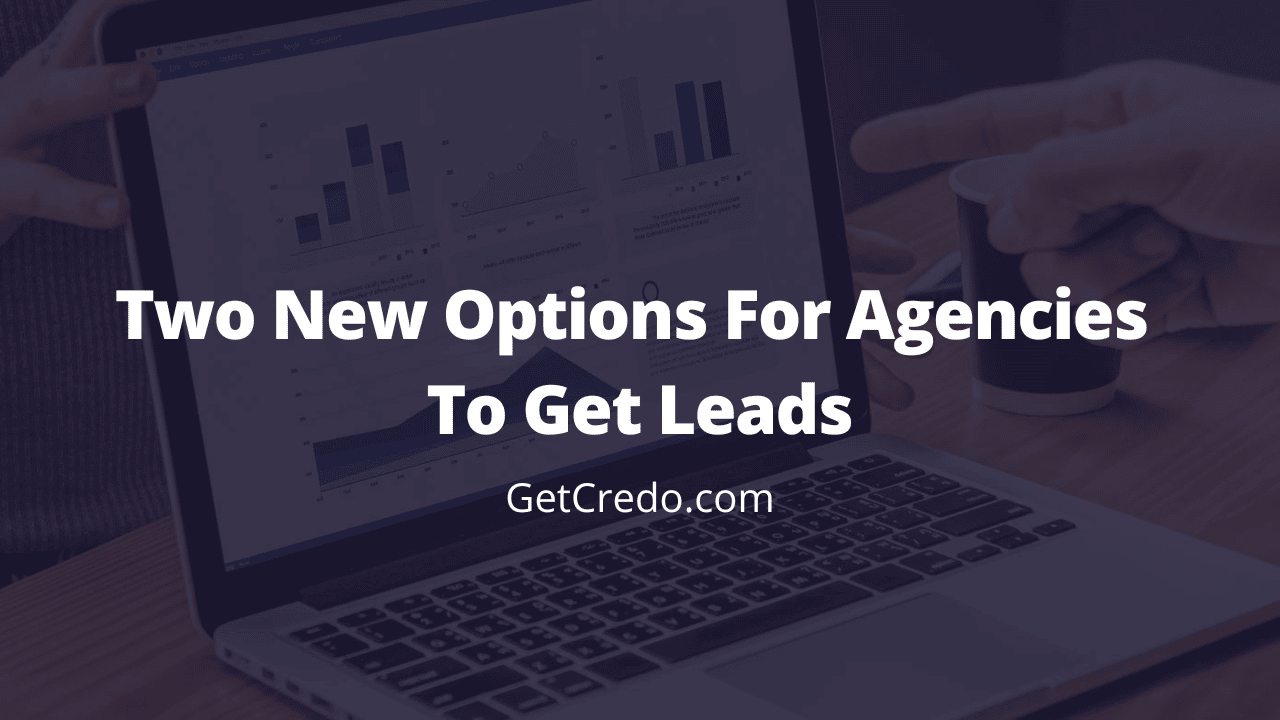 Two New Options For Agencies To Get Leads | Credo